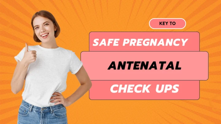 Antenatal Check-Ups: Your Key To A Safe Pregnancy